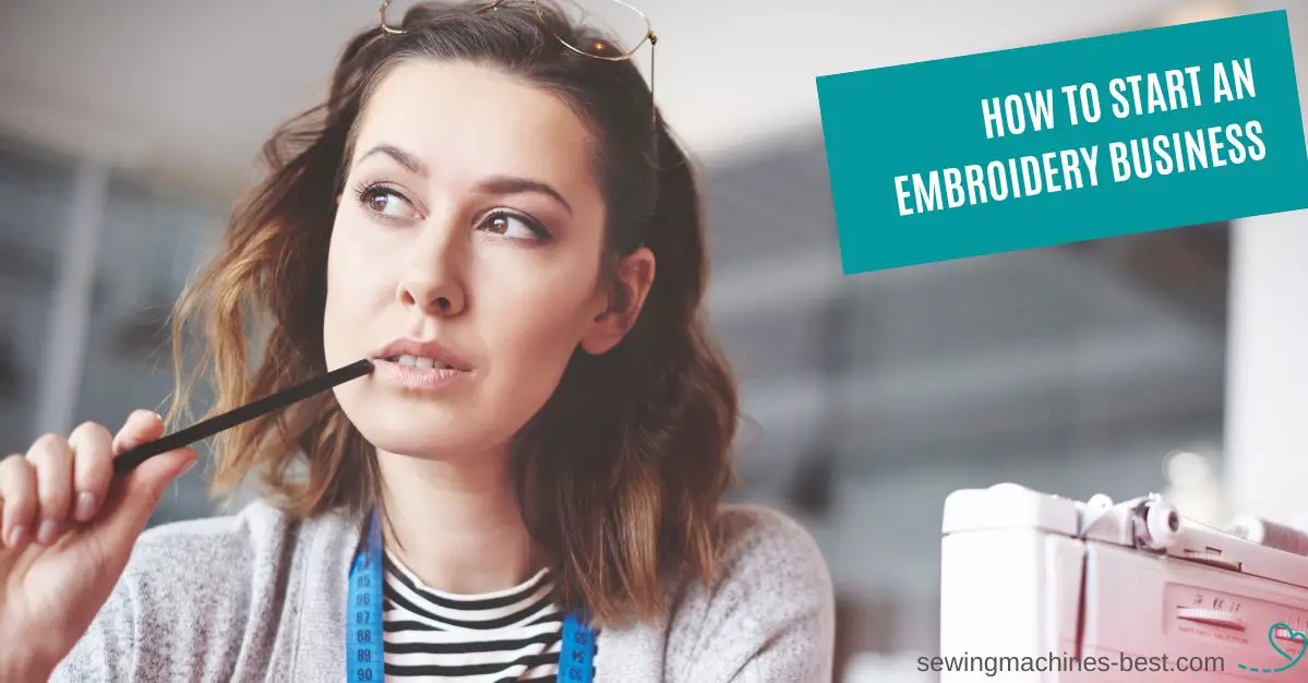 How To Start An Embroidery Business - A Detailed Guide For Success